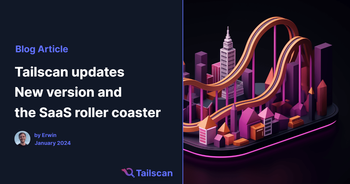 Tailscan updates - New version and the SaaS roller coaster