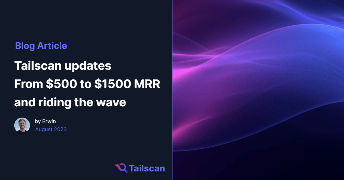 Tailscan updates - From $500 to $1500 MRR and riding the wave